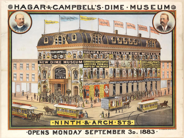 Hagar & Campbell's Dime Museum, Ninth & Arch Sts. Opens Monday ...